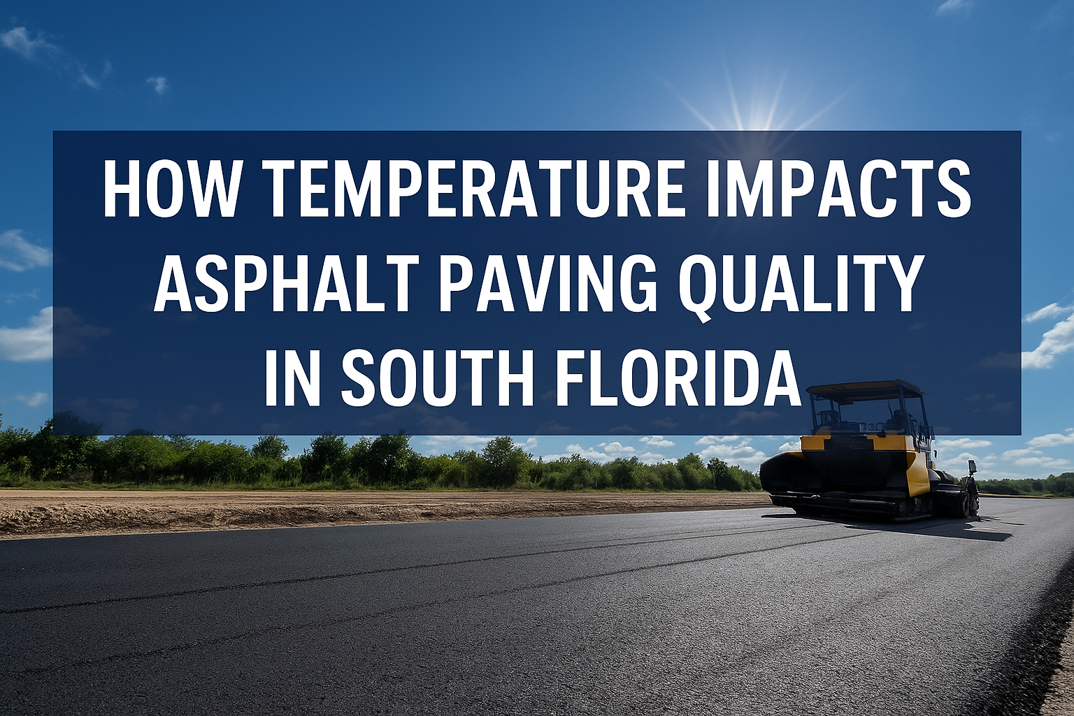 How Temperature Impacts Asphalt Paving Quality in South Florida ...